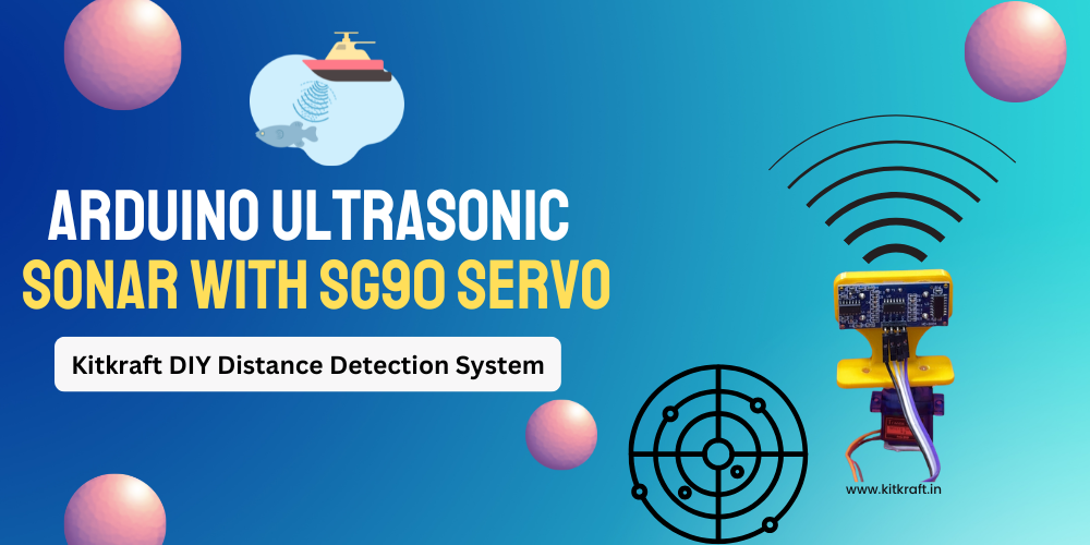 Arduino Ultrasonic SONAR with SG90 Servo | Kitkraft DIY Distance Detec